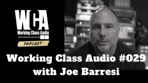 WCA #033 with Joe Barresi – Working Class Audio