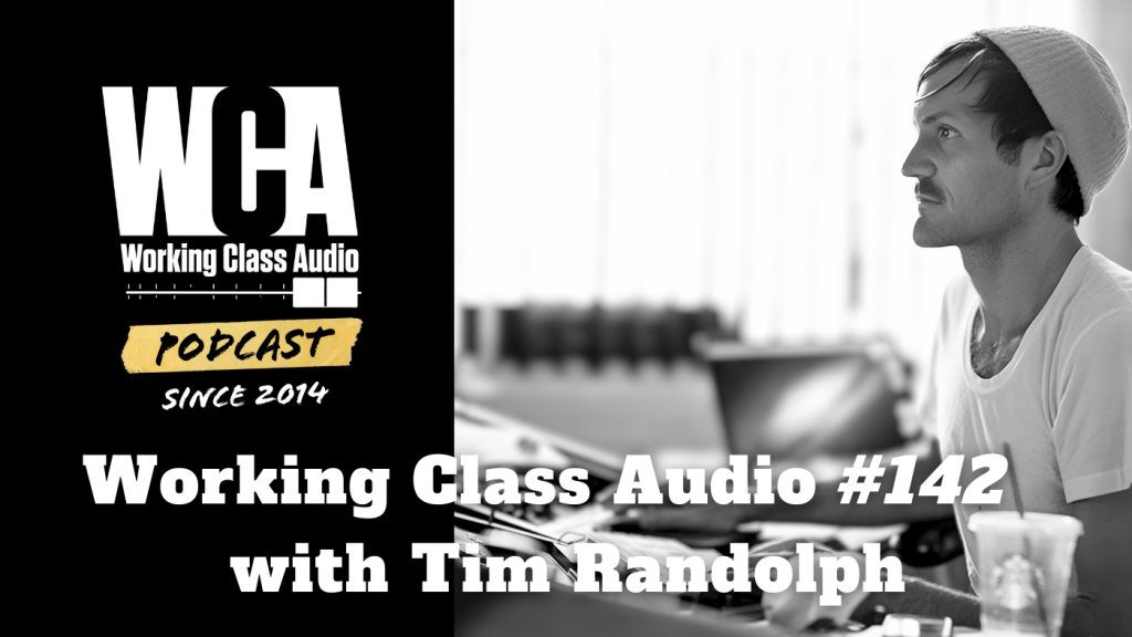 WCA #142 with Tim Randolph – Working Class Audio