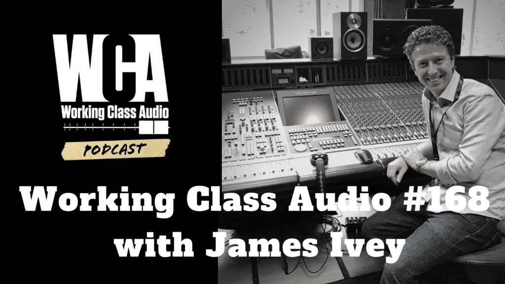 WCA #168 with James Ivey – Working Class Audio