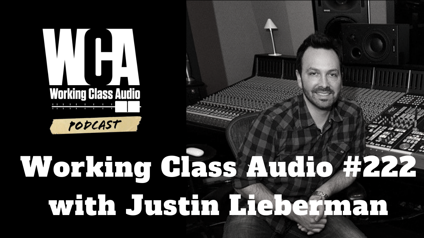 WCA #222 with Justin Lieberman – Working Class Audio
