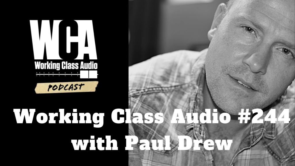 WCA #244 with Paul Drew – WORKING CLASS AUDIO