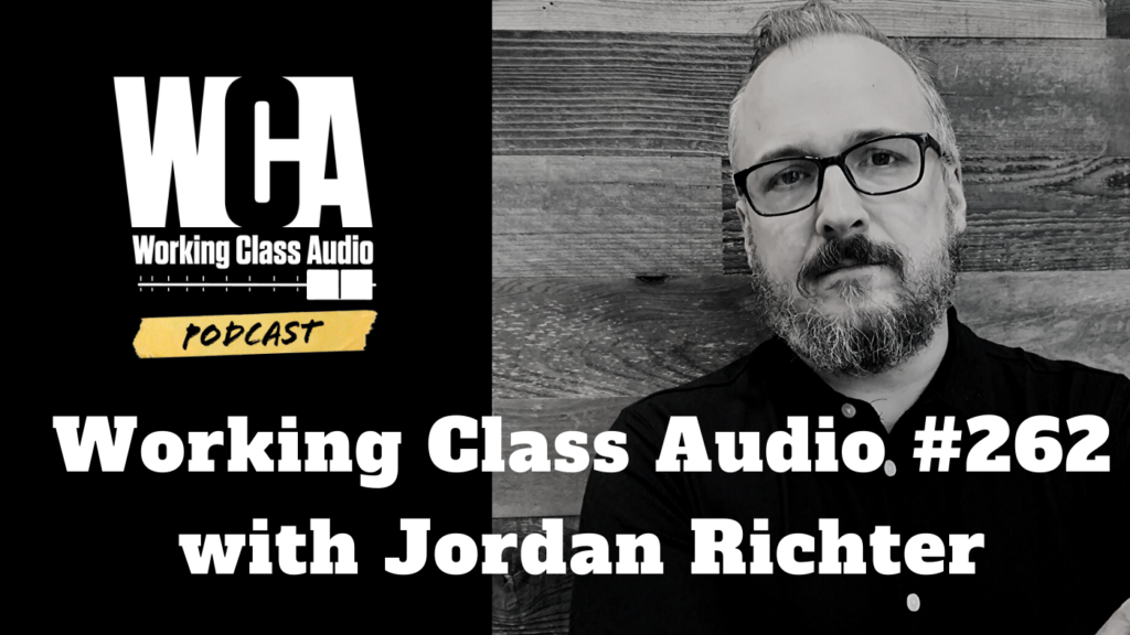 WCA #262 with Jordan Richter – Working Class Audio