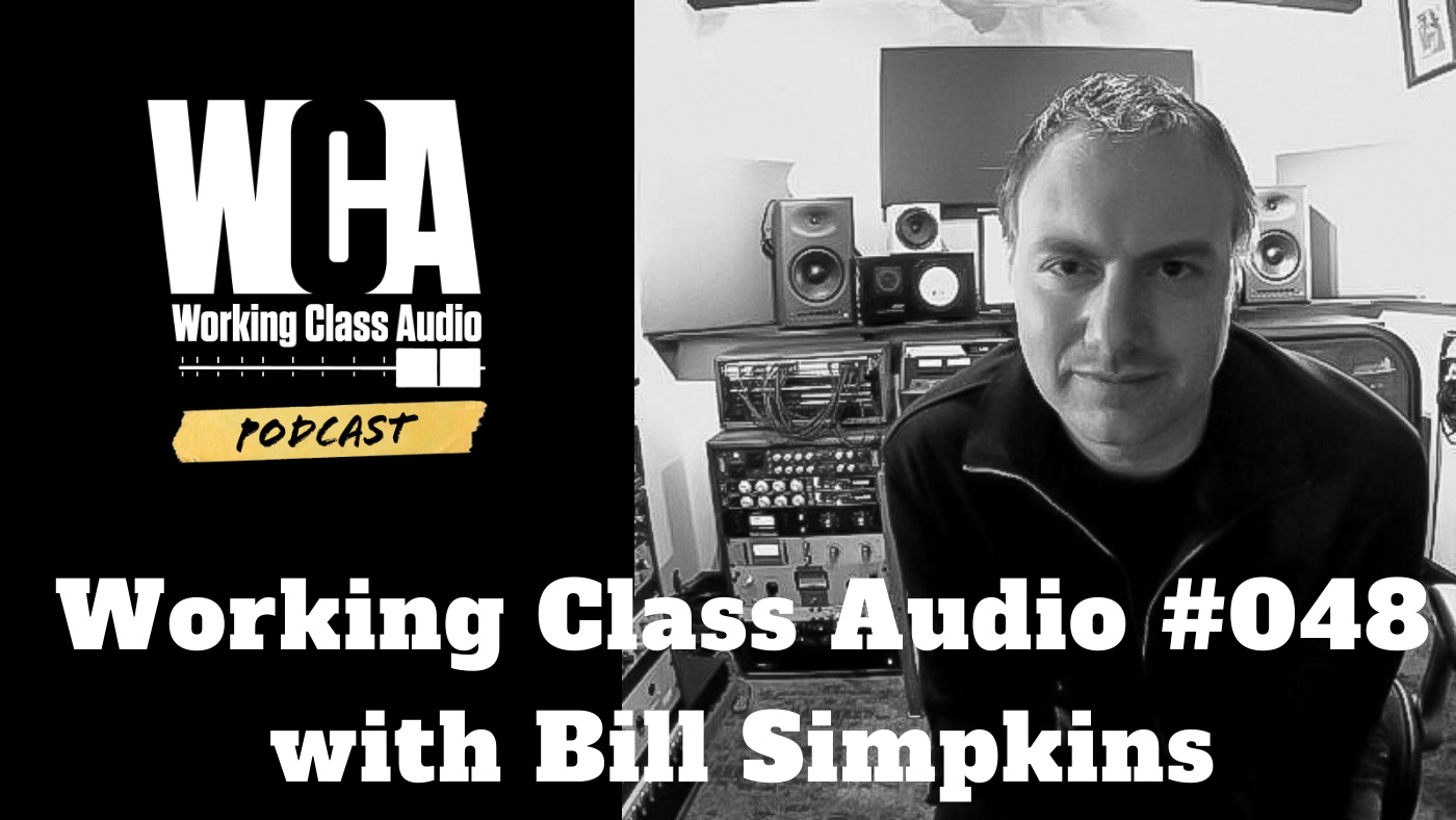 WCA #048 with Bill Simpkins – Working Class Audio