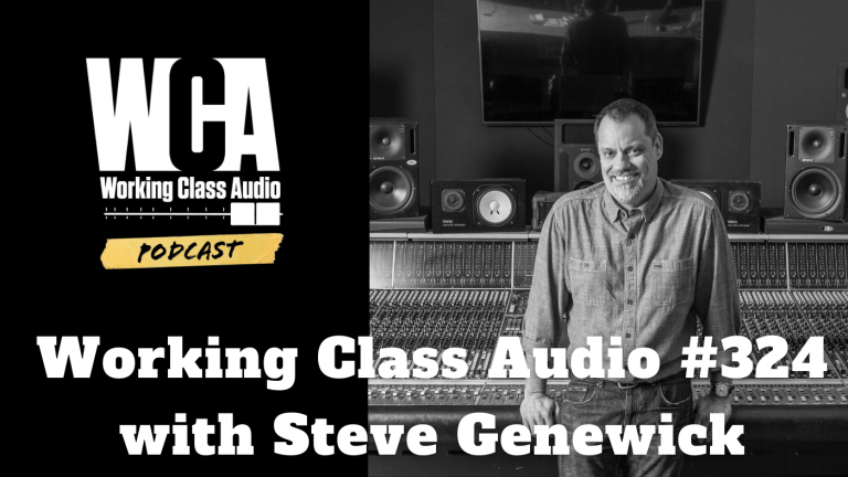 WCA #324 with Steve Genewick – Working Class Audio