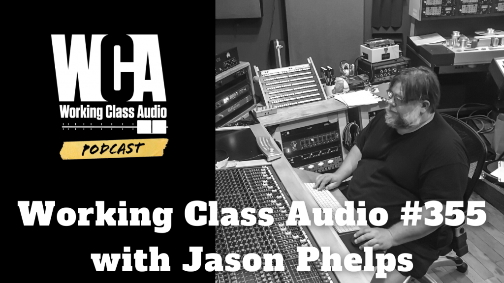 WCA #355 with Jason Phelps – Working Class Audio