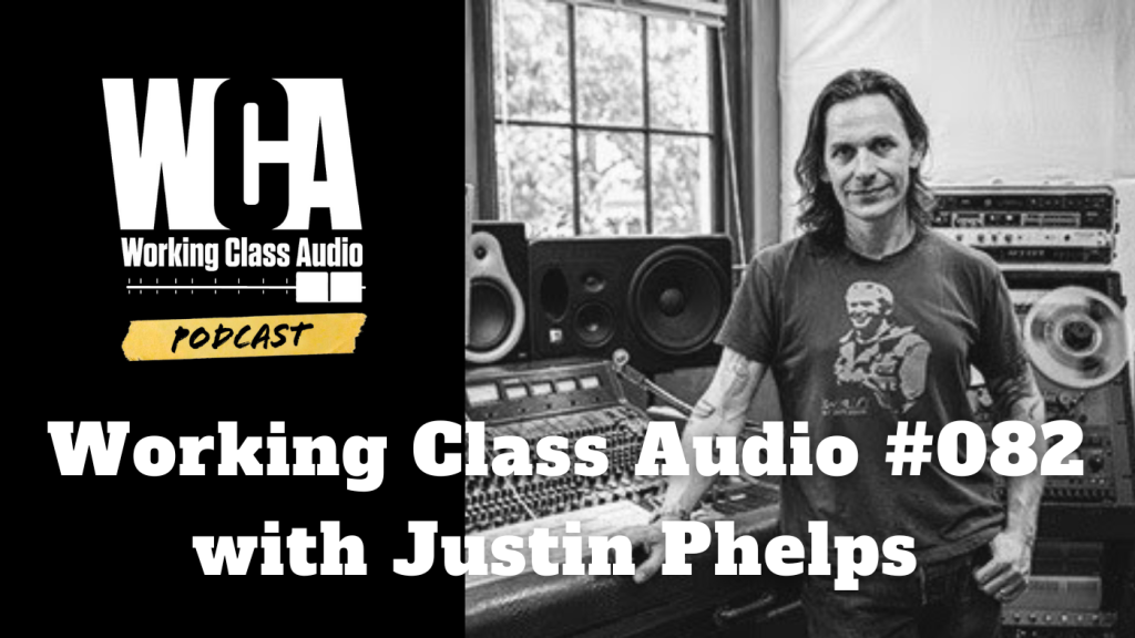 WCA #082 with Justin Phelps – Working Class Audio
